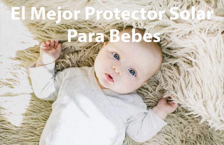 Los Mejores Protectores solares para bebes - Mi Protector Solar Los Mejores Protectores solares para bebes - Mi Protector Solar